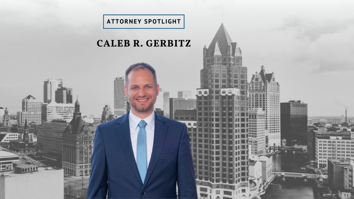 Attorney Spotlight – Caleb R. Gerbitz - Meissner Tierney Fisher and ...