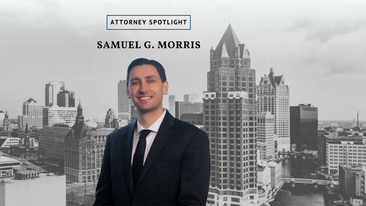 Attorney Spotlight – Samuel G. Morris - Meissner Tierney Fisher and ...