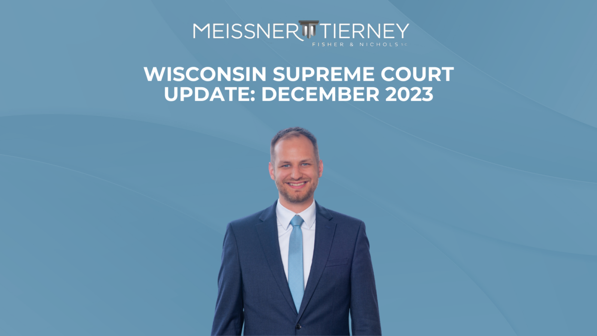 Wisconsin Supreme Court Update: December 2023 - Meissner Tierney Fisher ...