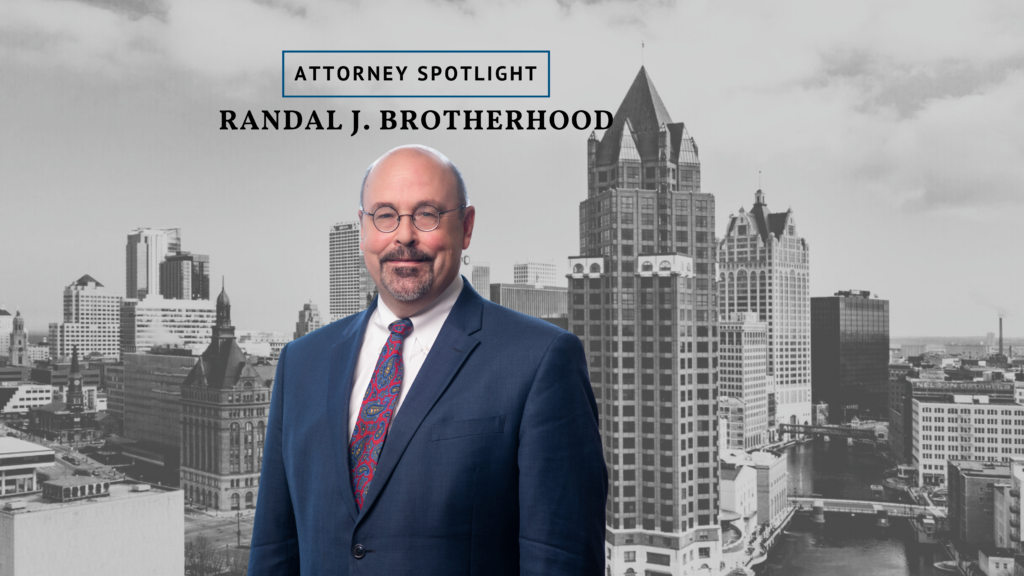 Attorney Spotlight - Randal J. Brotherhood - Meissner Tierney Fisher ...